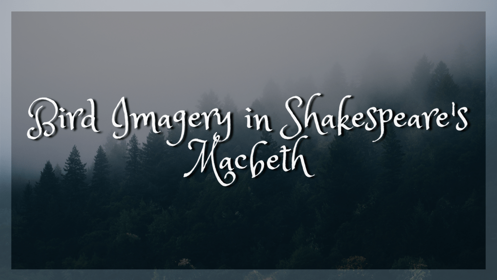 Bird Imagery in Shakespeare’s ‘Macbeth’ – Part 1 – Madelyn Rose Craig